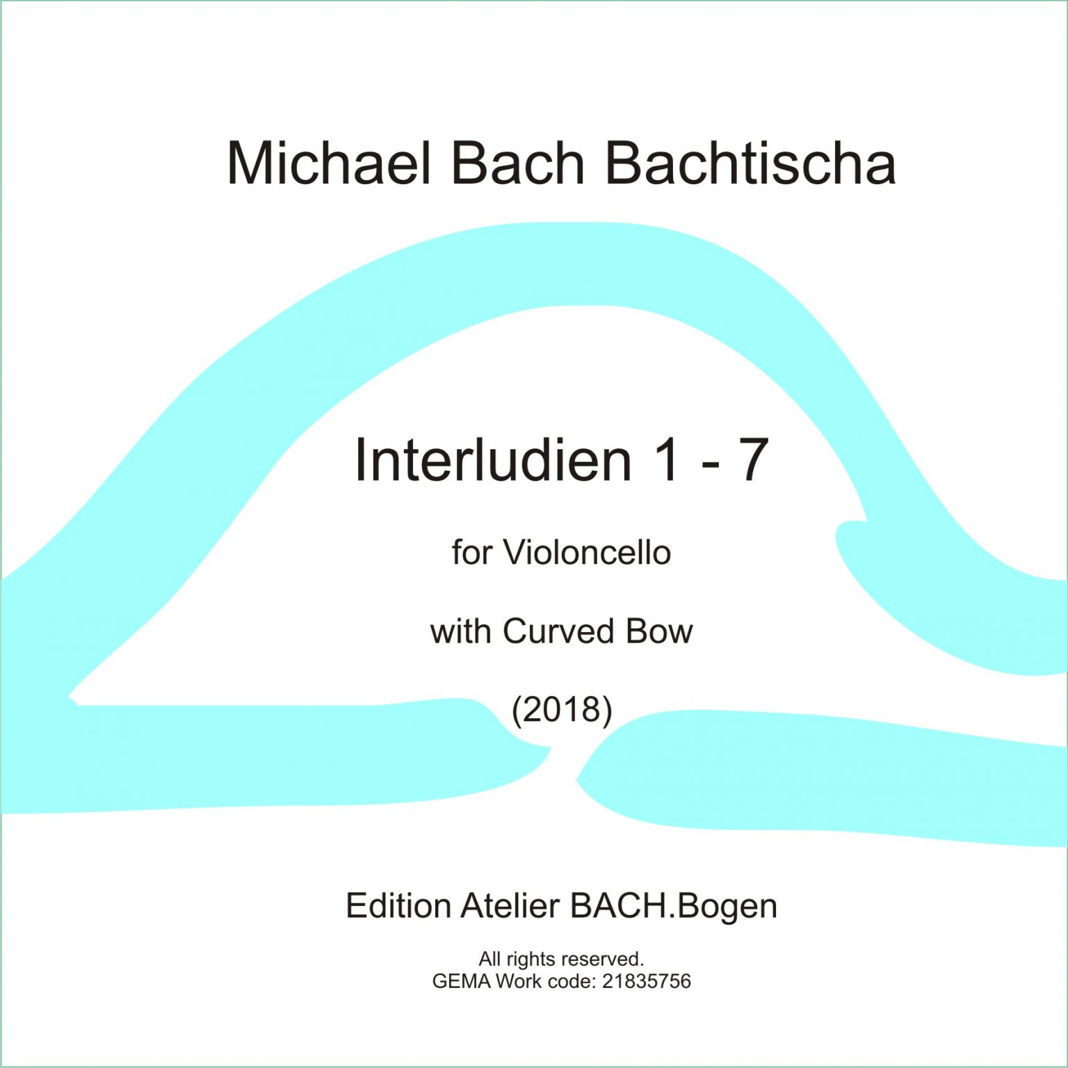 INTERLUDIEN 1 - 7 for Cello with Curved Bow (2018) - Atelier BACH.Bogen